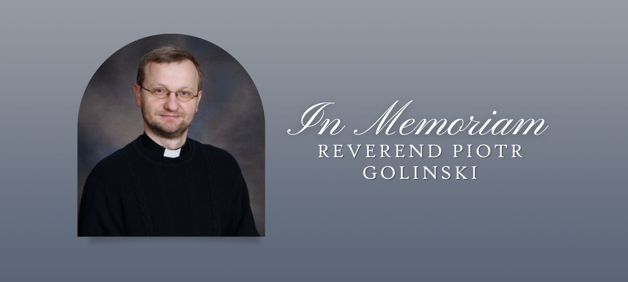 In Memoriam: Reverend Piotr Golinski